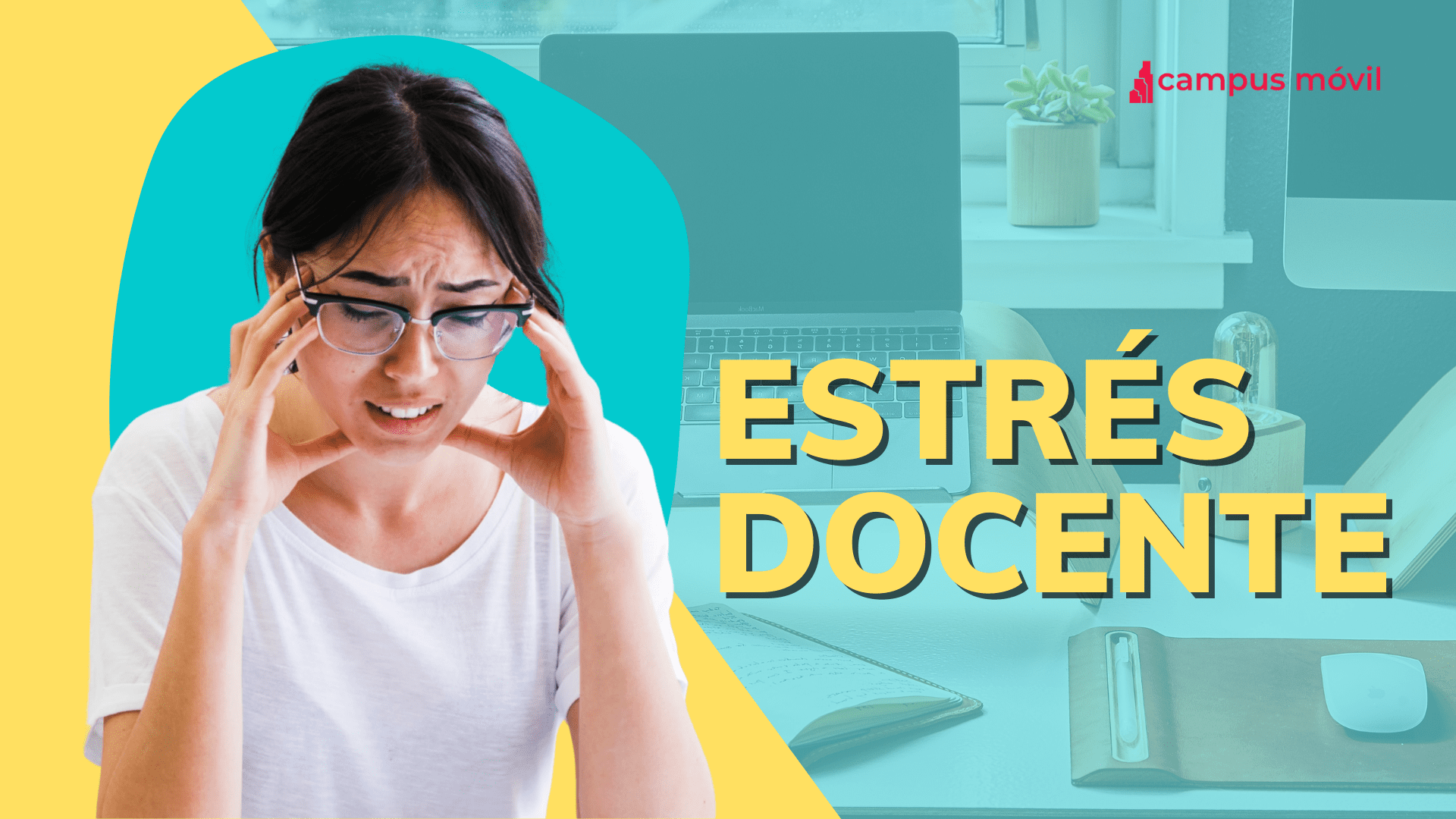 ¿Estrés docente? Causas y posibles soluciones - Campus Móvil