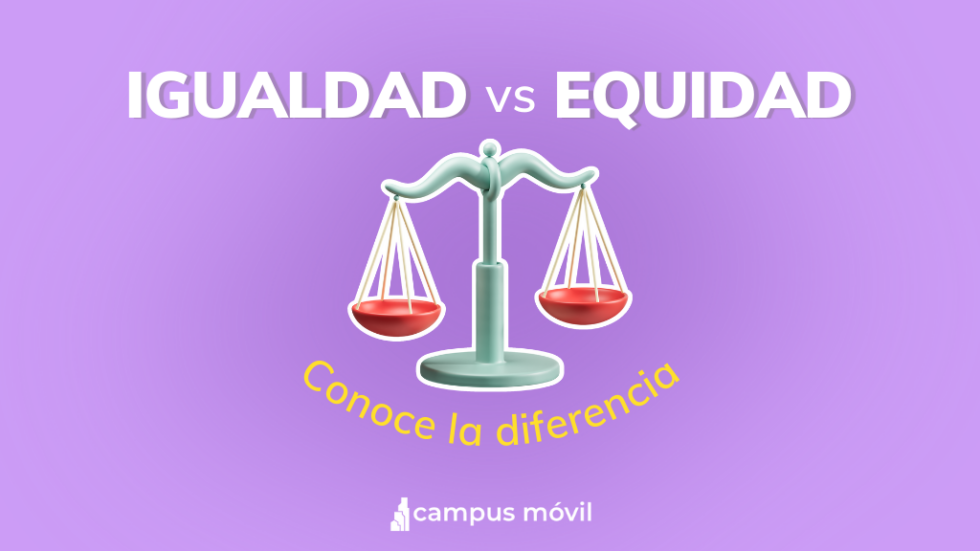 Igualdad vs Equidad: Conoce la diferencia - Campus Móvil